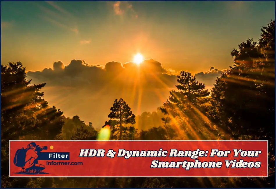Exploring HDR & Dynamic Range: How to Elevate Your Smartphone Videos | Filterinformer