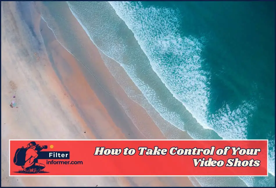 How to Take Control of Your Shots and Improve Your Video Quality ...