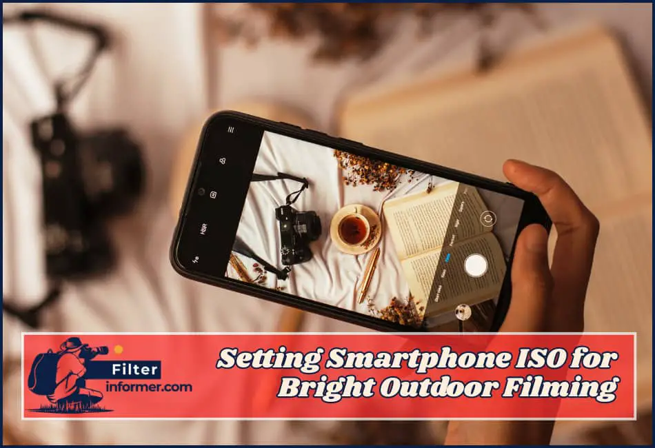 Setting Smartphone ISO for Bright Outdoor Filming: The Ultimate Guide ...